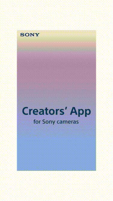 Creators’ App - A new experience connecting Sony cameras with your ...